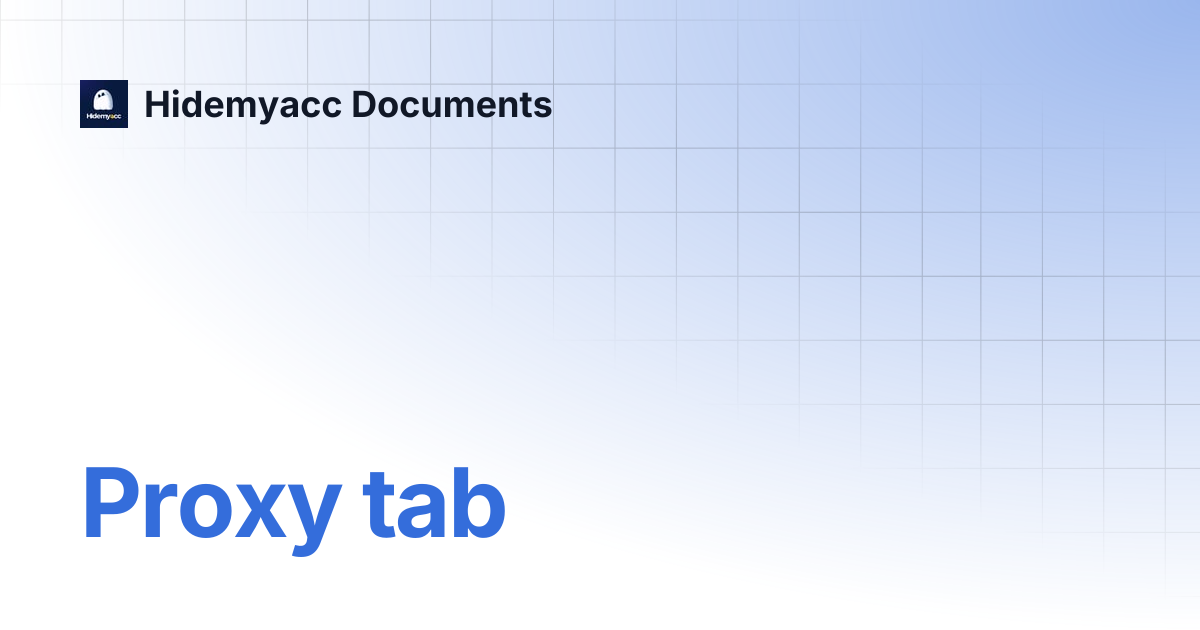 Proxy tab | Hidemyacc Documents