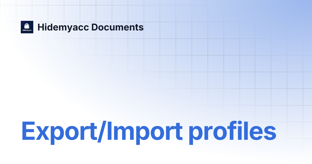Export/Import profiles | Hidemyacc Documents